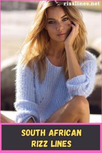 130+ South African Rizz And Pick Up Lines