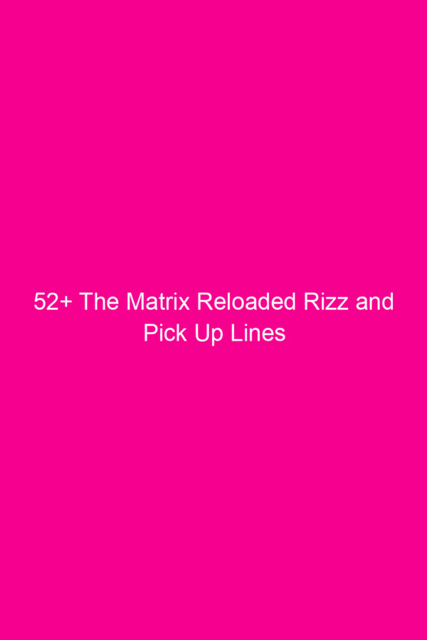 52+ The Matrix Reloaded Rizz And Pick Up Lines