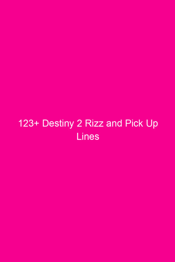 123+ Destiny 2 Rizz And Pick Up Lines