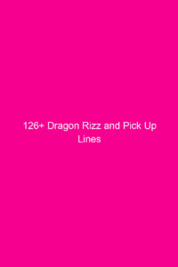 126+ Dragon Rizz And Pick Up Lines