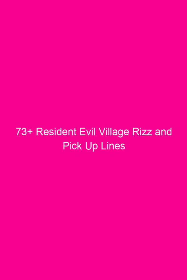 73+ Resident Evil Village Rizz And Pick Up Lines